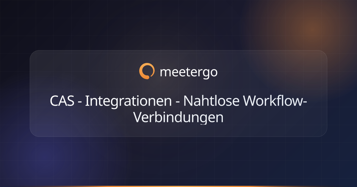 CAS - Integrationen - Nahtlose Workflow-Verbindungen - meetergo