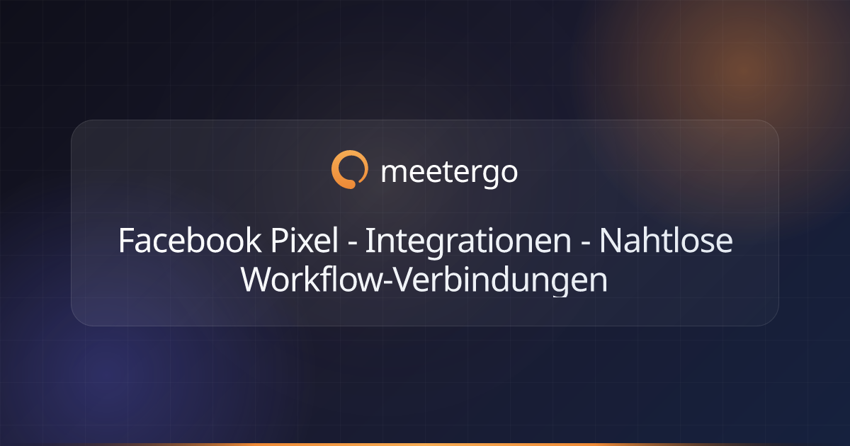 Facebook Pixel - Integrationen - Nahtlose Workflow-Verbindungen - meetergo