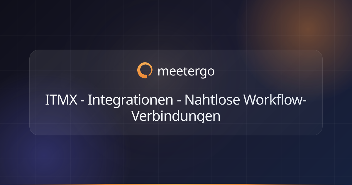 ITMX - Integrationen - Nahtlose Workflow-Verbindungen - meetergo